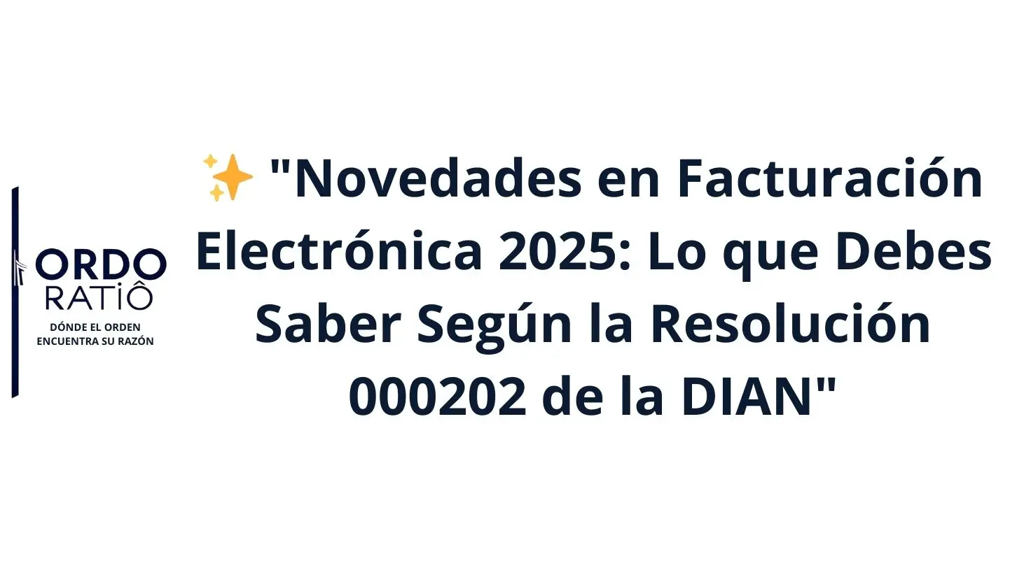 Resumen de la Resolución 000202 de la DIAN (31-03-2025): Modificaciones a la Facturación ...